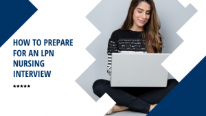 How to Prepare for an LPN Nursing Interview: Tips for Success
